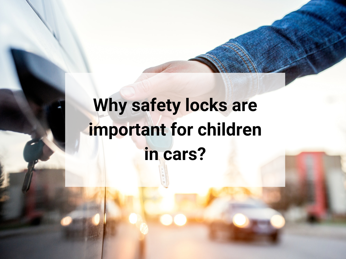 Why safety locks are important for children in cars?